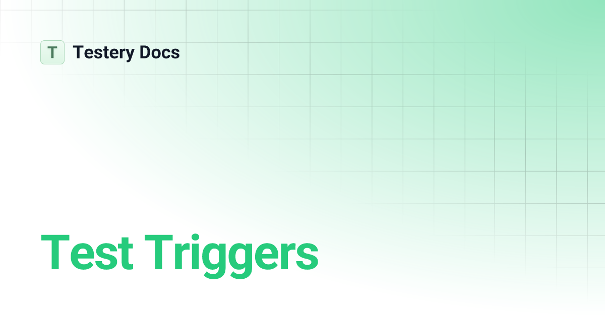 Test Triggers | Testery Docs