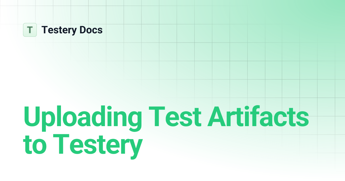 Uploading Test Artifacts to Testery | Testery Docs