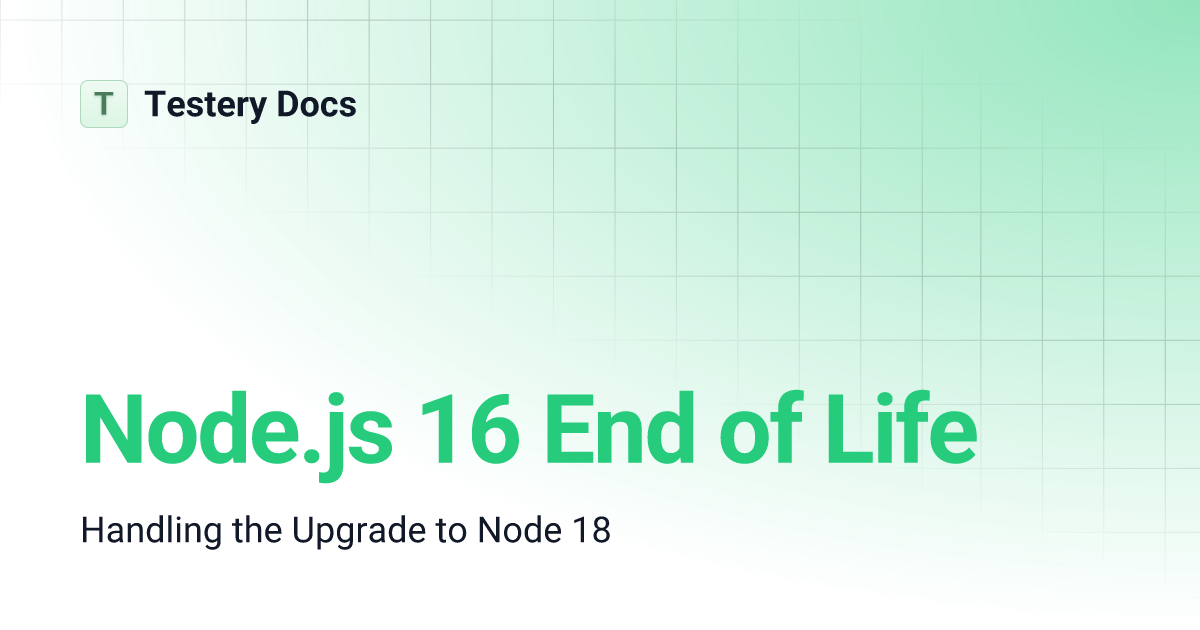 Node.js 16 End of Life | Testery Docs