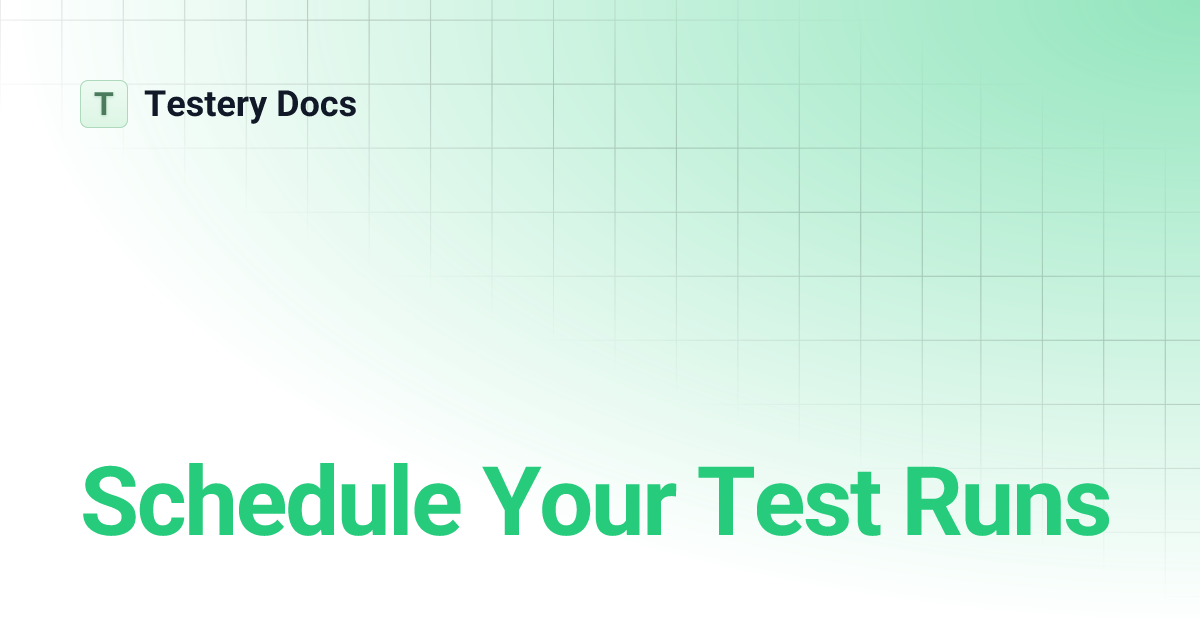 Schedule Your Test Runs | Testery Docs