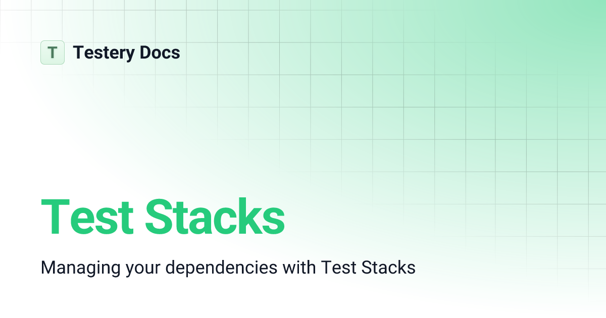 Test Stacks | Testery Docs