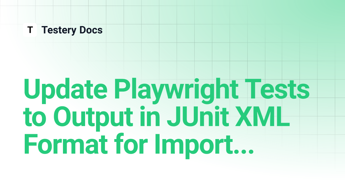 Update Playwright Tests To Output In Junit Xml Format For Import Into 6814