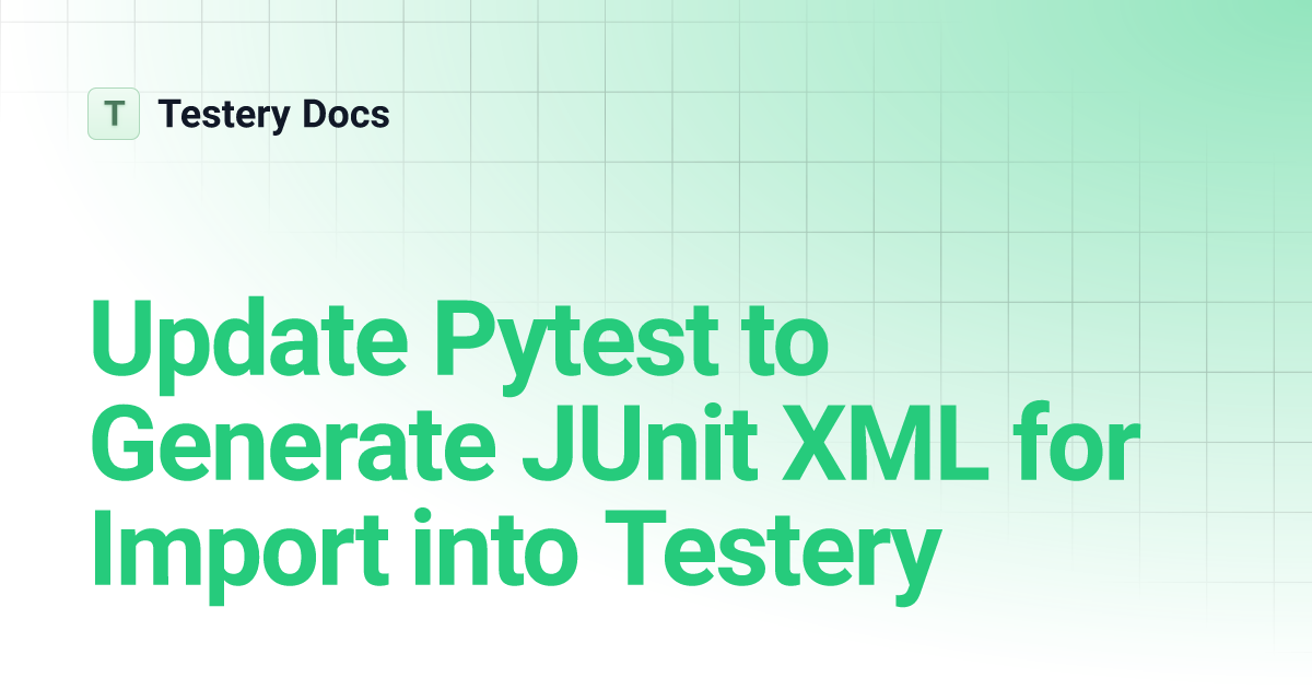 Update Pytest To Generate Junit Xml For Import Into Testery Testery Docs 8288